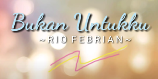 Lirik Lagu Bukan Untukku - Rio Febrian