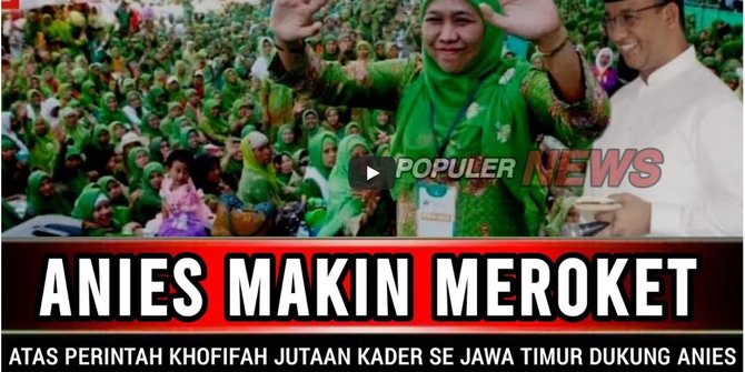 CEK FAKTA: Khofifah Perintahkan Jutaan Kader di Jawa Timur Dukung Anies Baswedan? | merdeka.com