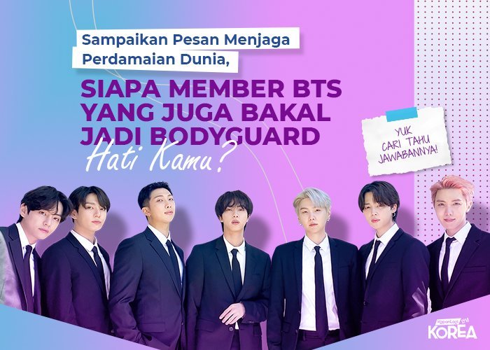 Sampaikan Pesan Menjaga Perdamaian Dunia, Siapa Member BTS yang Juga Bakal Jadi Bodyguard Hati ...