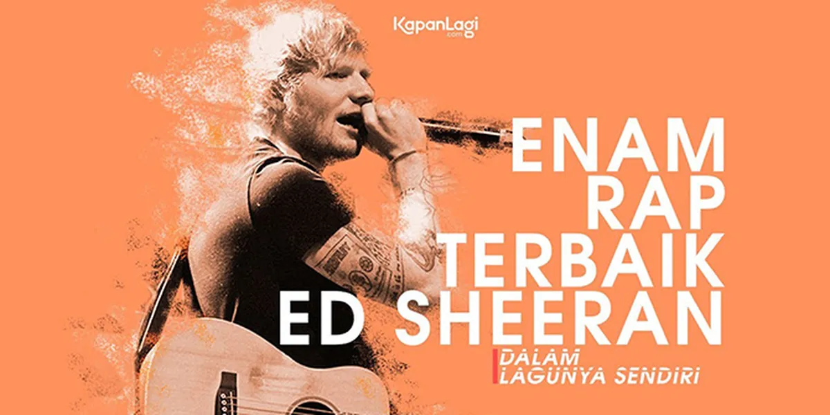 6 Rap Terbaik Ed Sheeran Dalam Lagunya Sendiri - KapanLagi.com