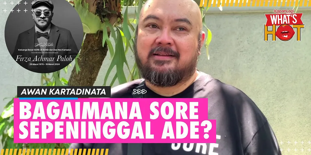 Bagaimana Masa Depan SORE Sepeninggal Ade Firza Paloh? Ini Jawaban Awan ...
