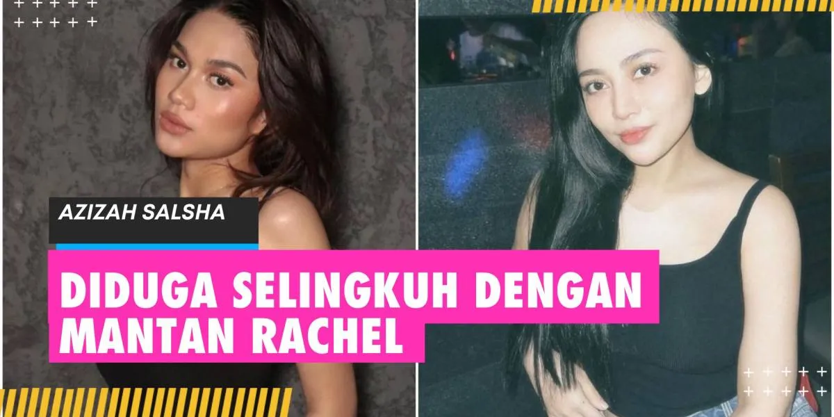 Heboh! Azizah Salsha Diduga Selingkuh dengan Mantan Kekasih Rachel Vennya - KapanLagi.com