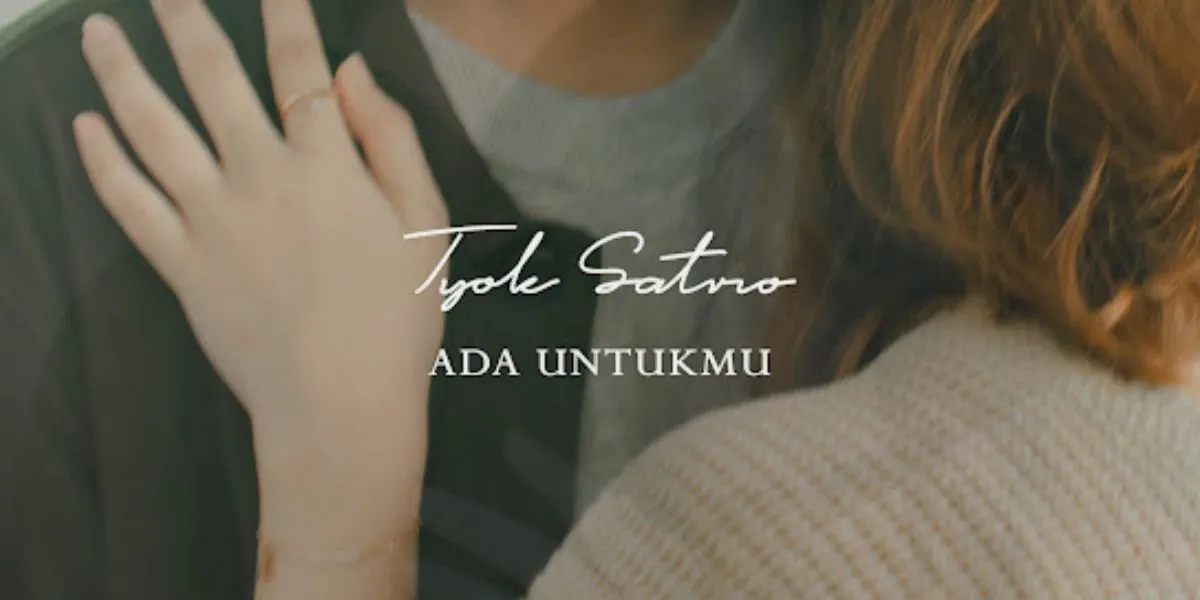 Lirik Lagu ‘Ada Untukmu’ - Tyok Satrio, Genggam Masa Depan Bersamaku ...