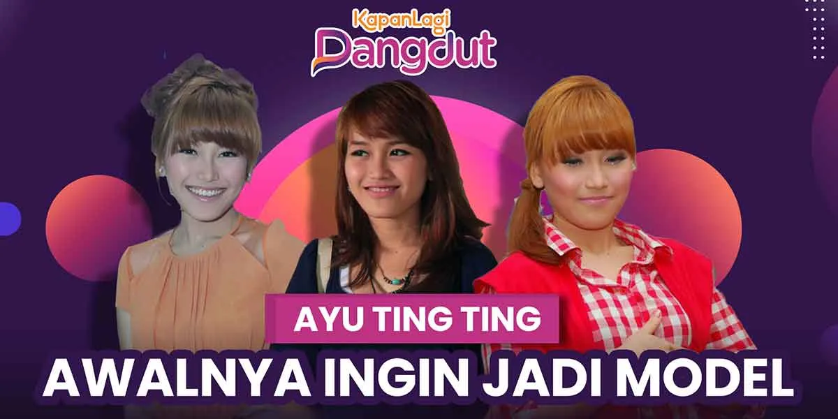 Napak Tilas Awal Perjalanan Ayu Ting Ting, Ungkap Mulai Jadi Model ...