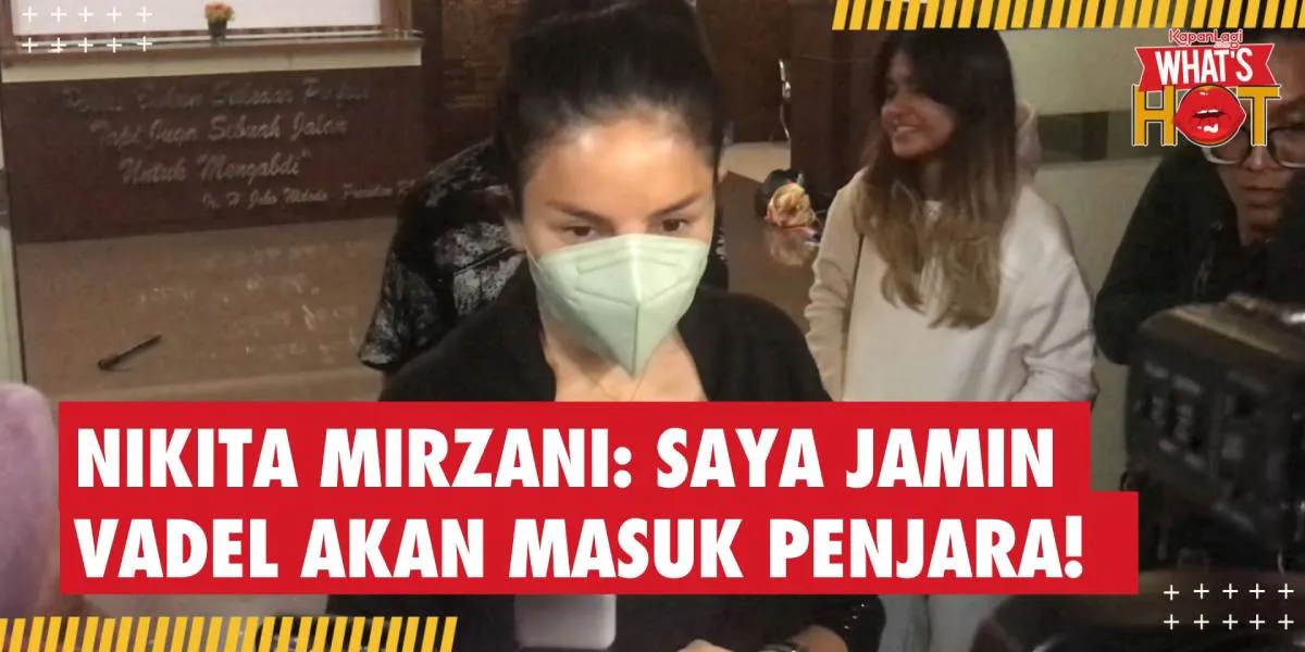Nikita Mirzani Jamin Vadel Badjideh dan Keluarganya Akan Masuk Penjara - KapanLagi.com